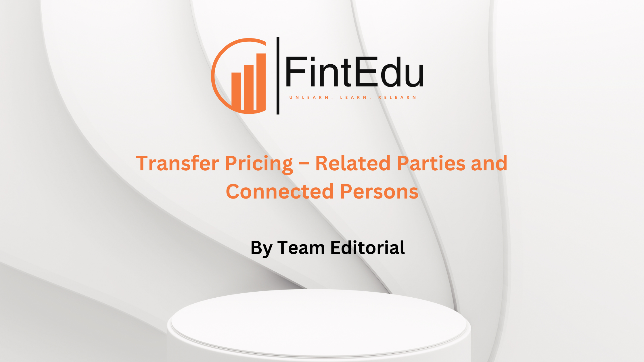 Fintedu: Team Editorial: Transfer Pricing – Related Parties and Connected Persons
